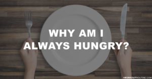 Why Am I Always Hungry All The Time? (6 Causes Of Hunger)