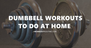 The Best Dumbbell Workout Routines You Can Do At Home